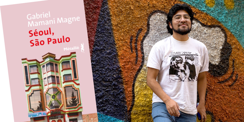 « Séoul, São Paulo » par l’écrivain bolivien Gabriel Mamani Magne aux ...